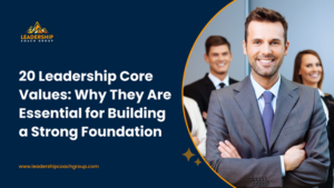 20 Leadership Values for Strong, Ethical Leaders